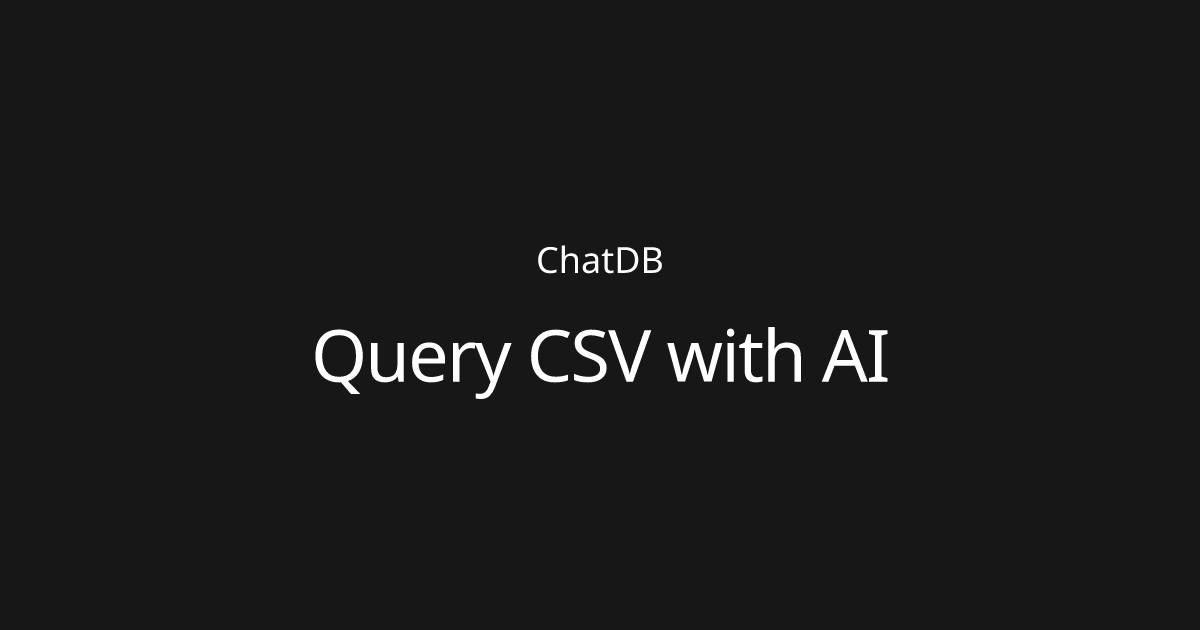 Query CSV with AI | ChatDB Query CSV with AI | ChatDB